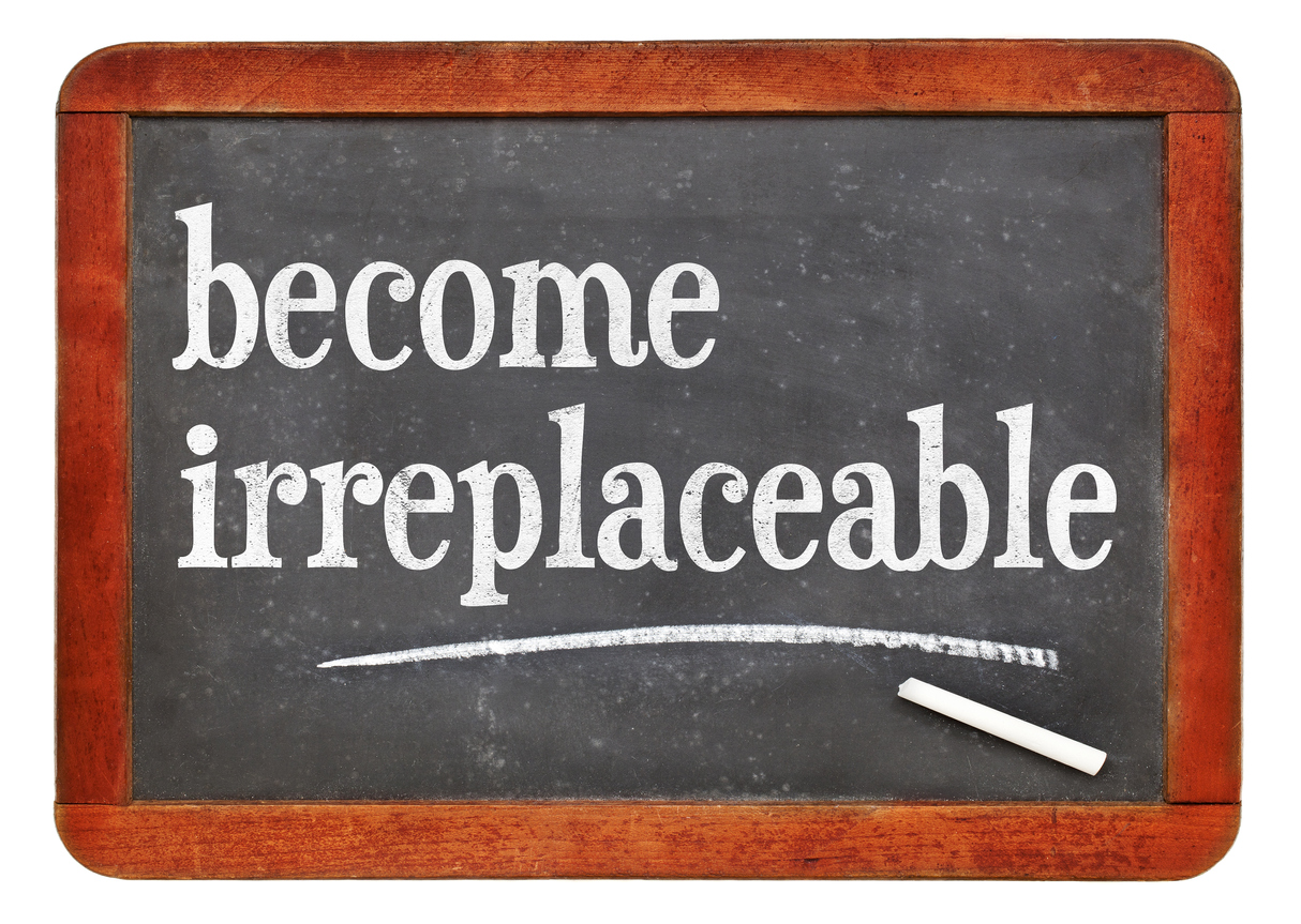 How to be utterly irreplaceable